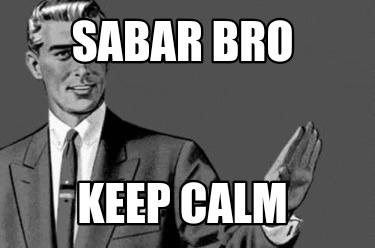 Meme Maker - sabar bro keep calm Meme Generator!