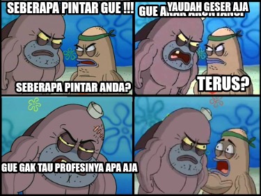 Meme Maker - Seberapa pintar gue !!! Seberapa pintar anda? Gue anak ...