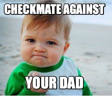 Meme Maker - Checkmate against your dad Meme Generator!