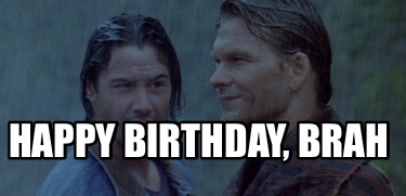 Meme Maker - Happy birthday, brah Meme Generator!