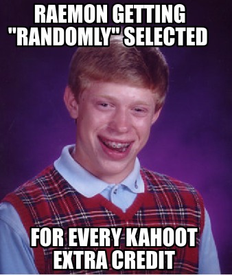 Meme Maker - Raemon getting "randomly" selected for every Kahoot extra ...