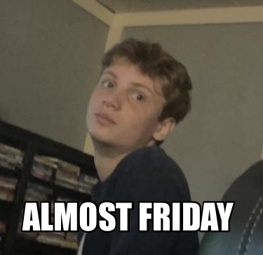 Meme Maker - Almost friday Meme Generator!