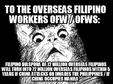Meme Maker - TO THE OVERSEAS FILIPINO WORKERS OFW / OFWS: FILIPINO ...
