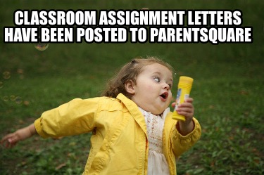 Meme Maker - Classroom Assignment letters have been posted to ...
