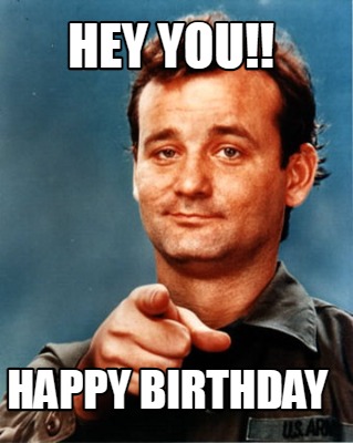 Meme Maker - HEY YOU!! HAPPY BIRTHDAY Meme Generator!