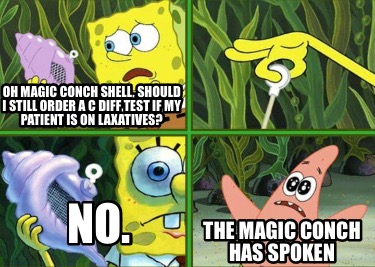 Meme Maker - Oh magic conch shell, should I still order a c diff test ...