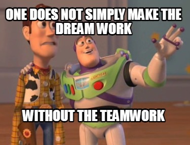 Meme Maker - One does not simply make the dream work without the ...