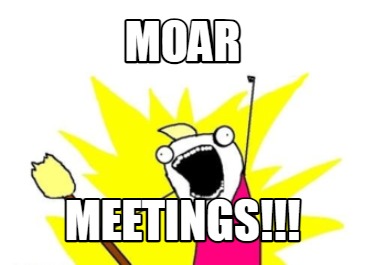 Meme Maker - MOAR MEETINGS!!! Meme Generator!