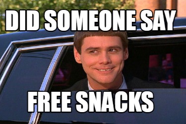 Meme Maker - DID SOMEONE SAY FREE SNACKS Meme Generator!