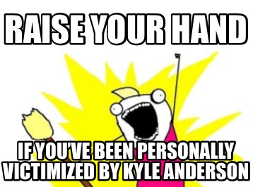 Meme Maker - Raise your hand If you’ve been personally victimized by ...