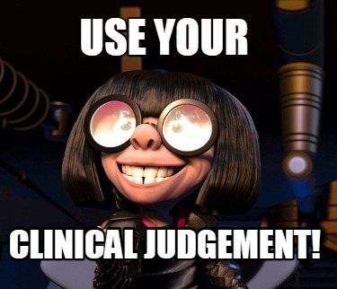 Meme Maker - USE YOUR CLINICAL JUDGEMENT! Meme Generator!