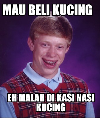 Meme Maker - Mau beli kucing Eh malah di kasi nasi kucing Meme Generator!