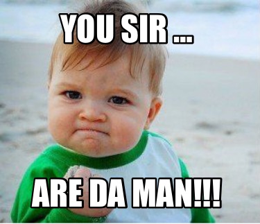 Meme Maker - You Sir … Are Da Man!!! Meme Generator!