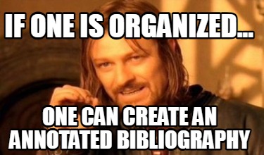 Meme Maker - If one is Organized... One can create an Annotated ...