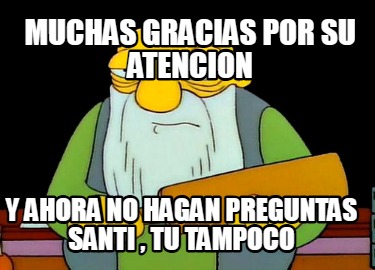 Meme Maker - muchas gracias por su atencion y ahora no hagan preguntas ...
