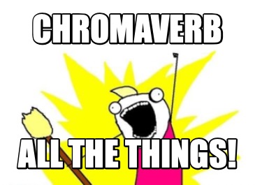 Meme Maker - Chromaverb all the things! Meme Generator!
