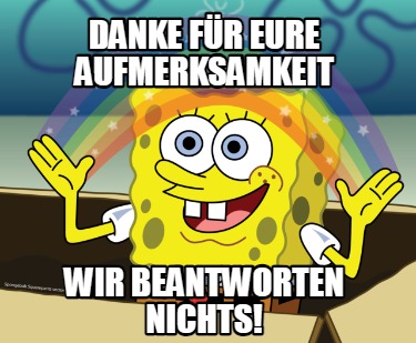 Meme Maker - Danke für eure Aufmerksamkeit Wir beantworten nichts! Meme ...