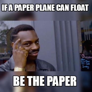 Meme Maker - If a paper plane can float be the paper Meme Generator!
