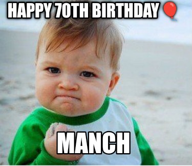 Meme Maker - Happy 70th Birthday???? MANCH Meme Generator!