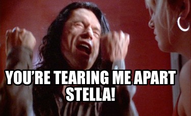 Meme Maker - You’re tearing me apart Stella! Meme Generator!