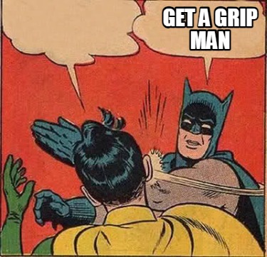 Meme Maker - get a grip man Meme Generator!