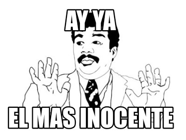 Meme Maker - Ay ya El mas inocente Meme Generator!