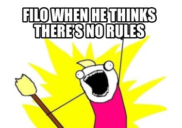 Meme Maker - Filo when he thinks there’s no rules Meme Generator!