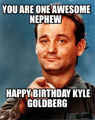 Meme Maker - You are one awesome nephew Happy Birthday Kyle Goldberg ...