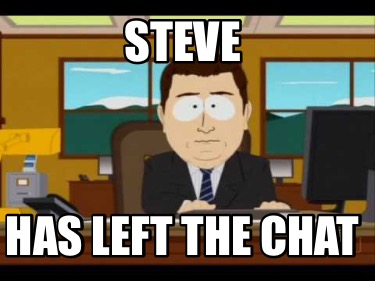 Meme Maker - Steve has left the chat Meme Generator!