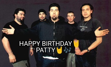 Meme Maker - Happy birthday???? Patty???????? Meme Generator!