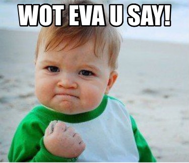 Meme Maker - Wot eva u say! Meme Generator!