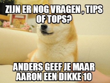 Meme Maker - zijn er nog vragen , tips of tops? anders geef je maar ...