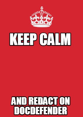 Meme Maker - Keep Calm and redact on DocDefender Meme Generator!