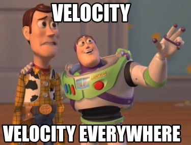 Meme Maker - Velocity Velocity everywhere Meme Generator!