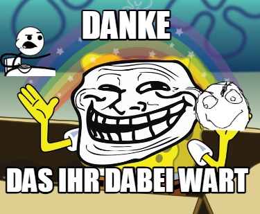 Meme Maker - DANKE DAS IHR DABEI WART Meme Generator!