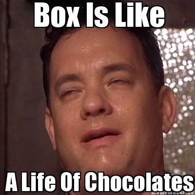 Meme Maker - Box Is Like A Life Of Chocolates Meme Generator!
