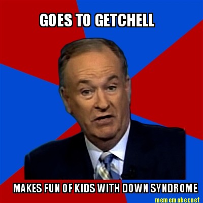 Meme Maker - GOES TO GETCHELL MAKES FUN OF KIDS WITH DOWN SYNDROME Meme ...